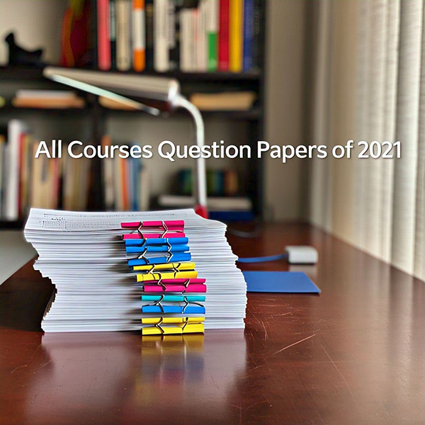 All Courses Question Papers of 2021